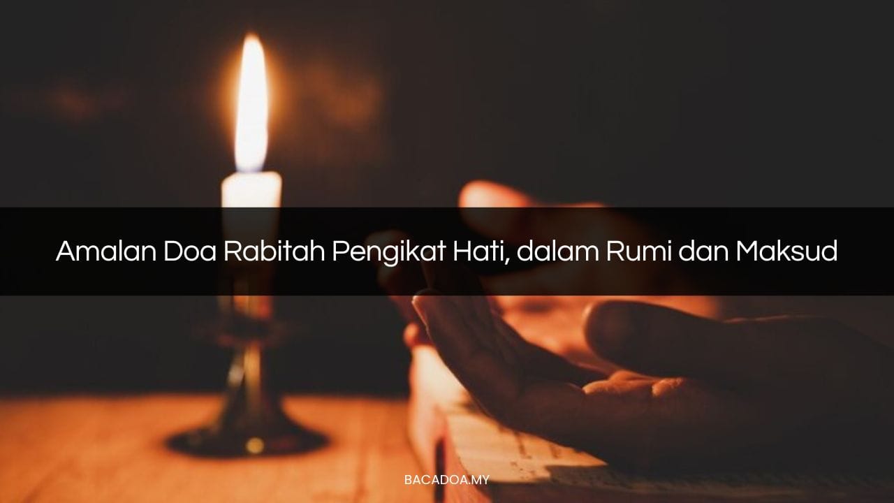 √ Amalan Doa Rabitah Pengikat Hati, dalam Rumi dan Maksud