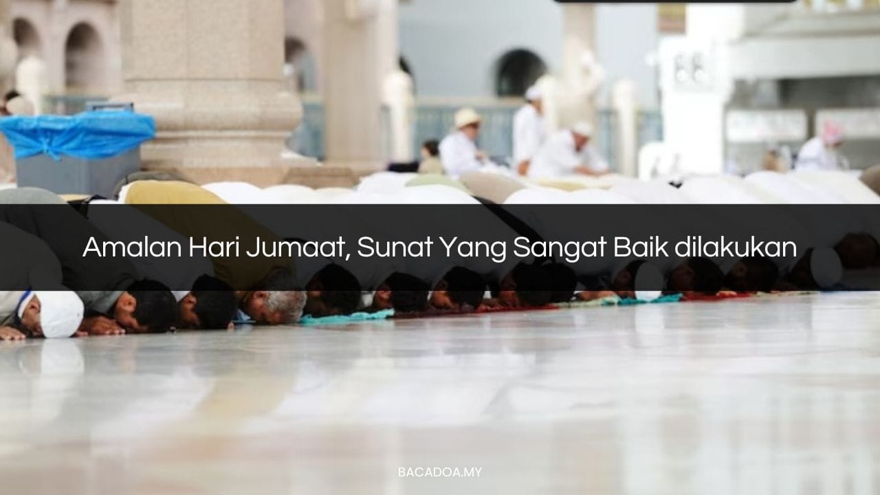 √ Amalan Hari Jumaat, Sunat Yang Sangat Baik dilakukan