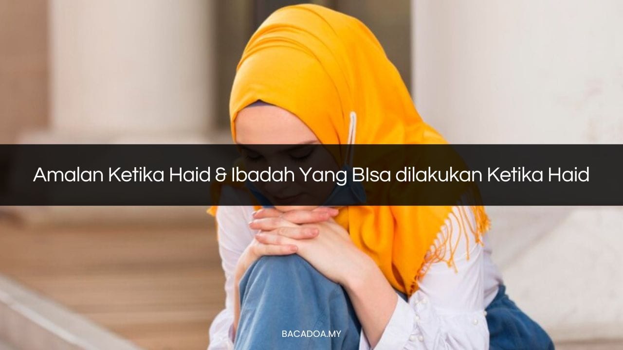 √ Amalan Ketika Haid & Ibadah Yang BIsa dilakukan Ketika Haid
