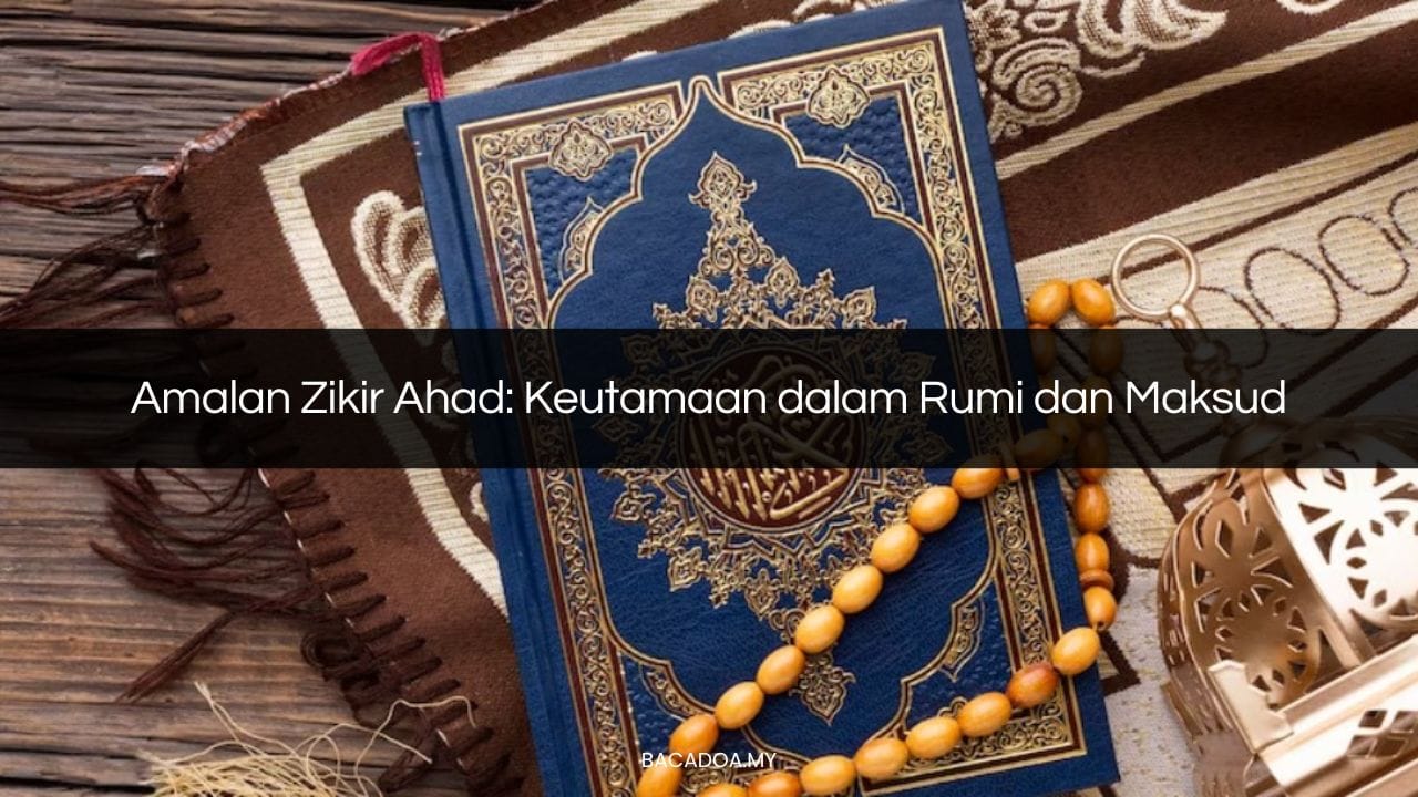 √ Amalan Zikir Ahad: Keutamaan dalam Rumi dan Maksud