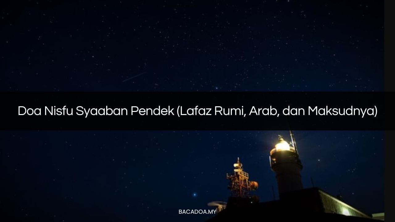 √ Doa Nisfu Syaaban Pendek (Lafaz Rumi, Arab, dan Maksudnya)