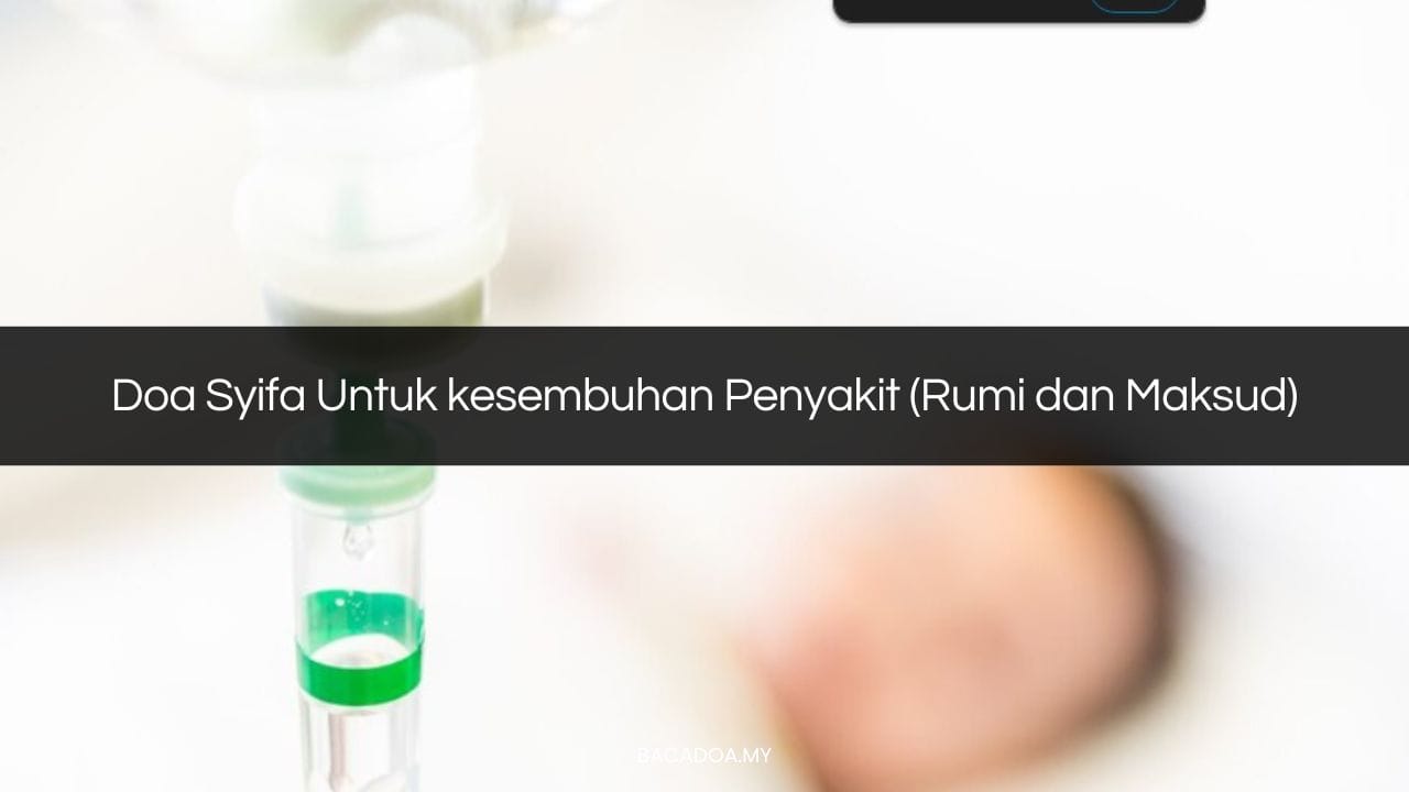 √ Doa Syifa Untuk kesembuhan Penyakit (Rumi dan Maksud)
