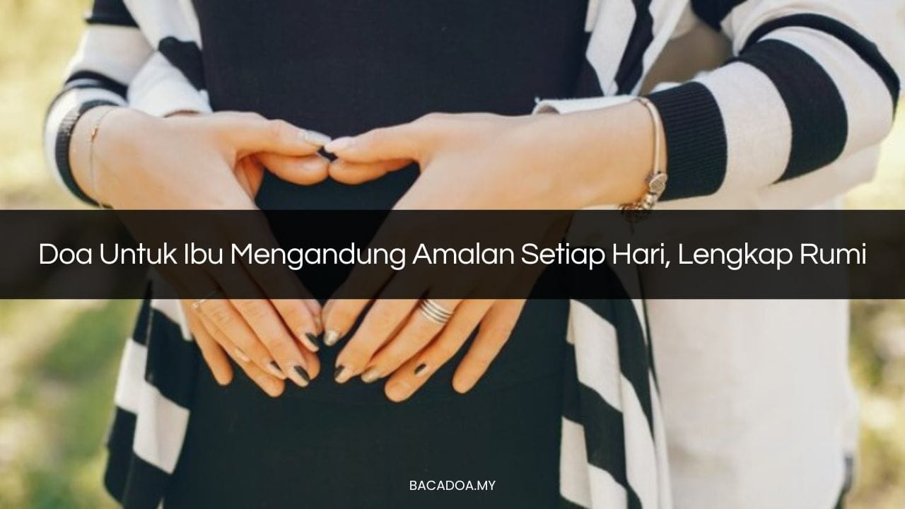 √ Doa Untuk Ibu Mengandung Amalan Setiap Hari, Lengkap Rumi