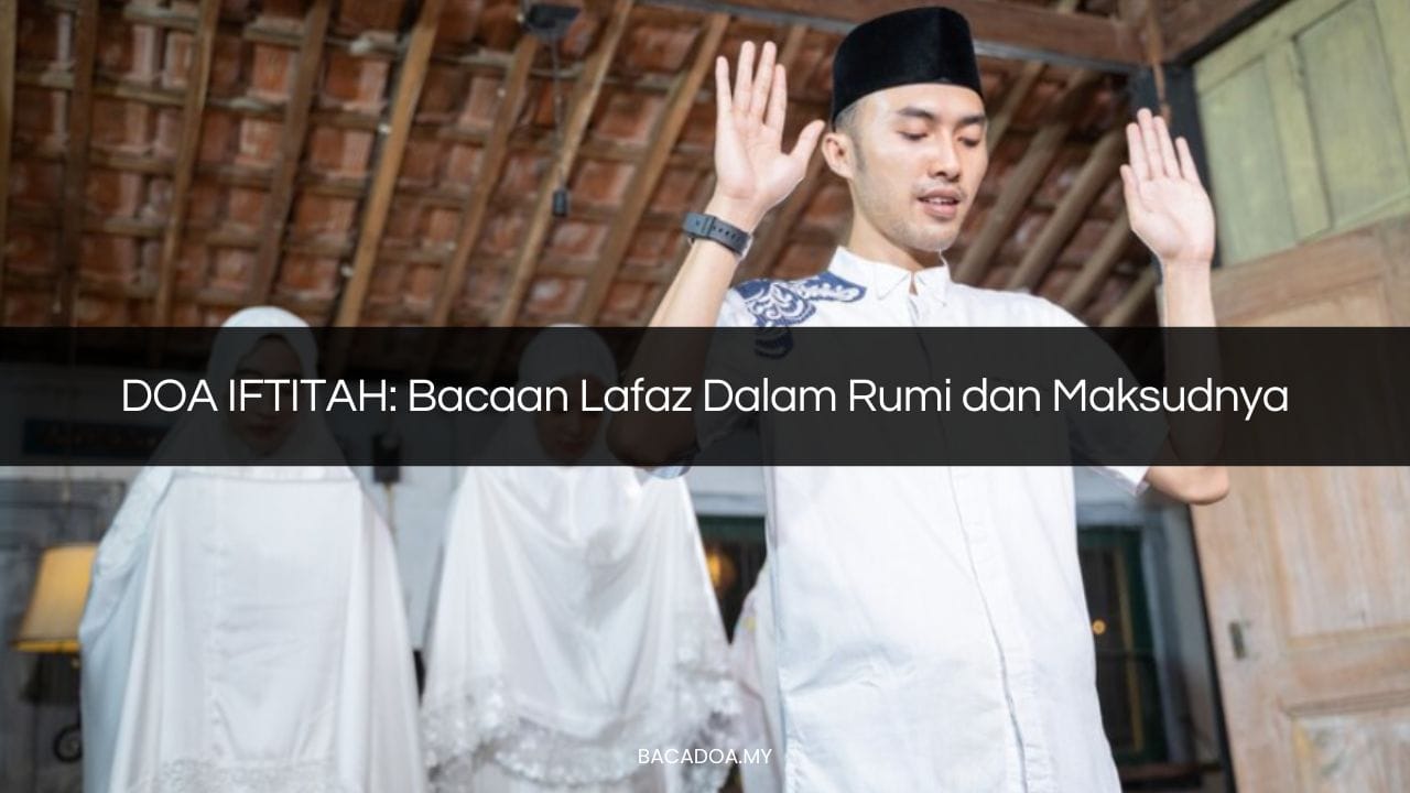 √ DOA IFTITAH: Bacaan Lafaz Dalam Rumi dan Maksudnya