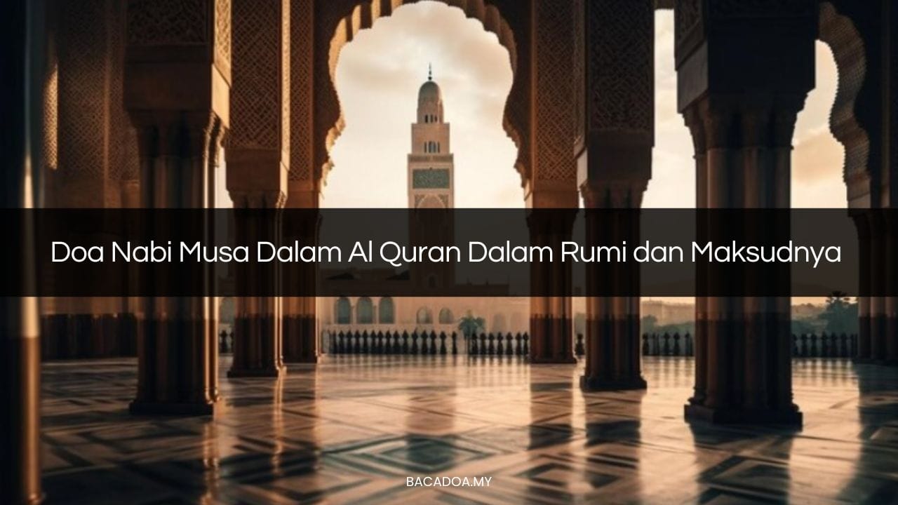 √ Doa Nabi Musa Dalam Al Quran Dalam Rumi dan Maksudnya