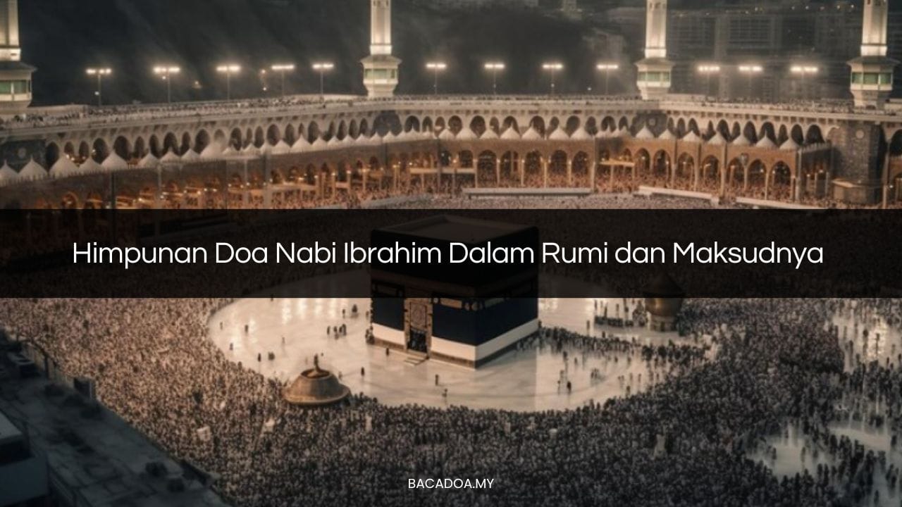√ Himpunan Doa Nabi Ibrahim Dalam Rumi dan Maksudnya