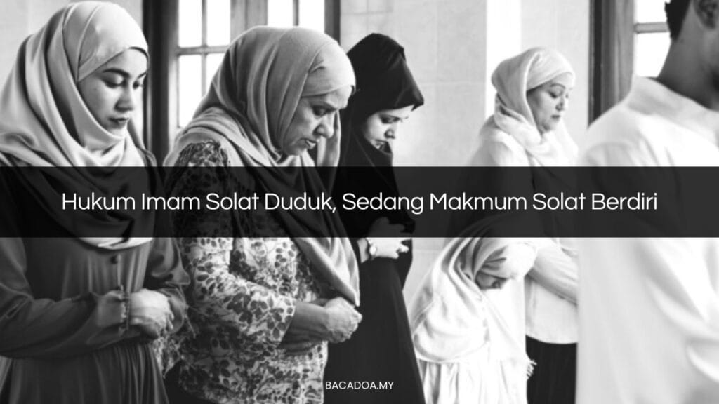 √ Hukum Imam Solat Duduk, Sedang Makmum Solat Berdiri