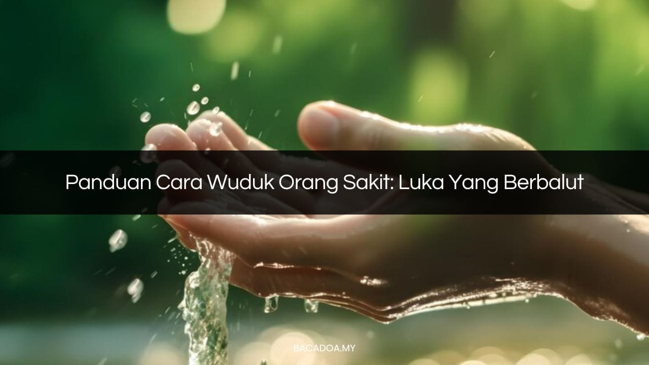 √ Panduan Cara Wuduk Orang Sakit: Luka Yang Berbalut