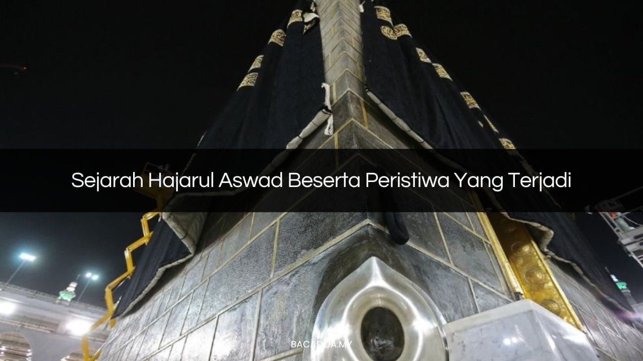 √ Sejarah Hajarul Aswad Beserta Peristiwa Yang Terjadi