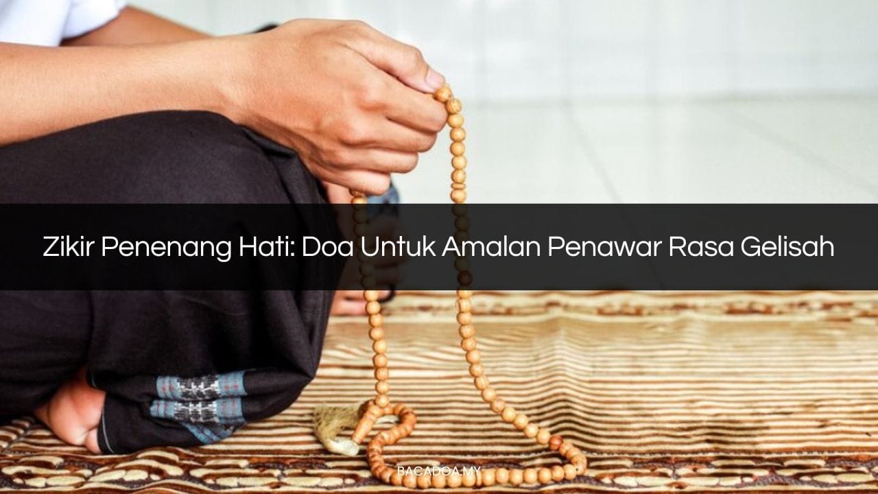 √ Zikir Penenang Hati: Doa Untuk Amalan Penawar Rasa Gelisah