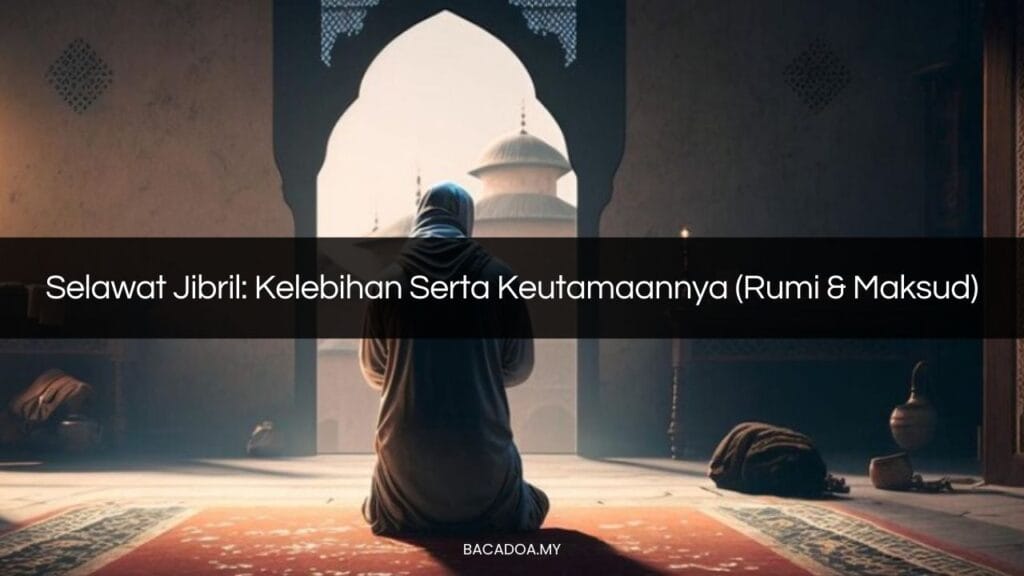 √ Selawat Jibril: Kelebihan Serta Keutamaannya (Rumi & Maksud) √ Selawat Jibril: Kelebihan Serta Keutamaannya (Rumi & Maksud)