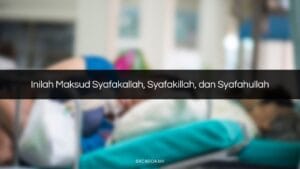 √ Inilah Maksud Syafakallah, Syafakillah, dan Syafahullah