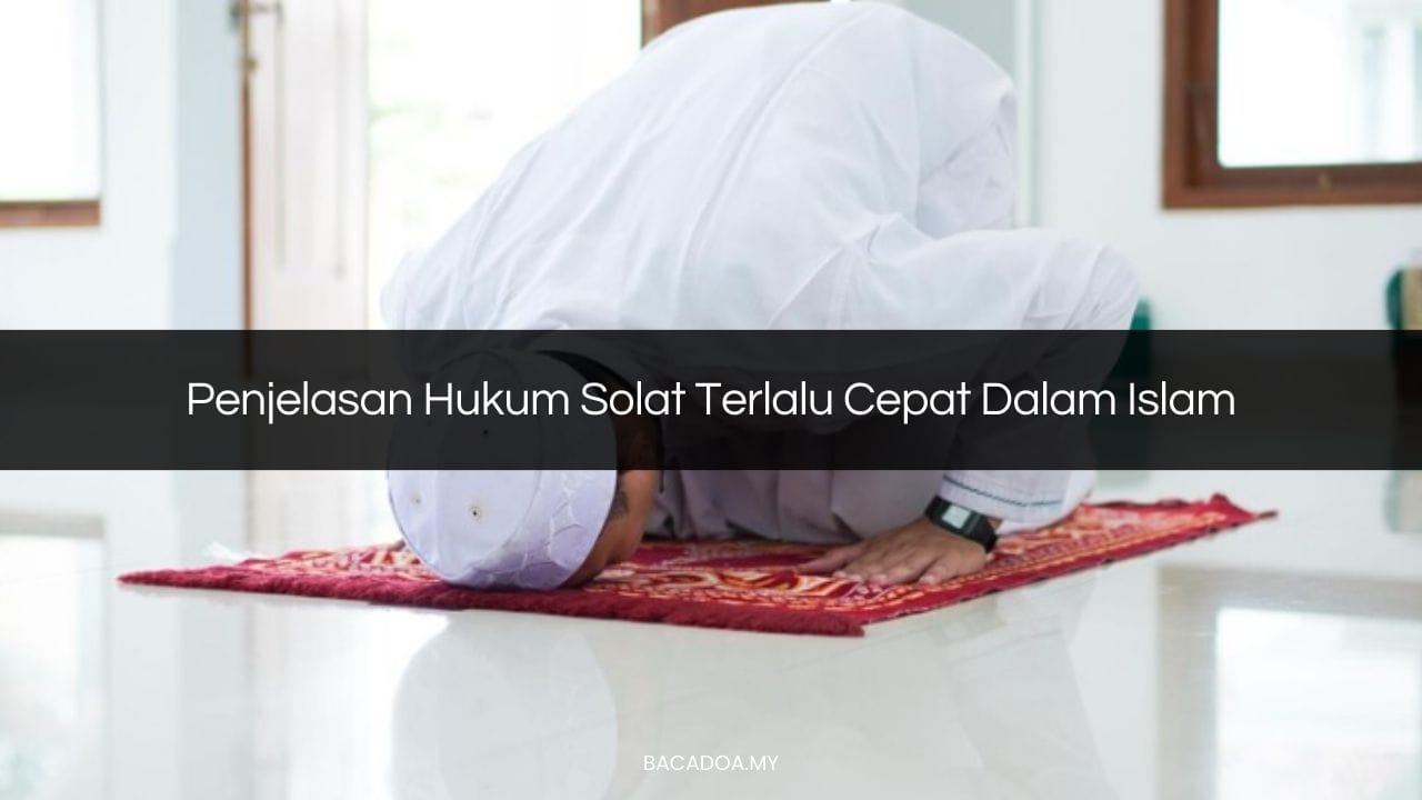 √ Penjelasan Hukum Solat Terlalu Cepat Dalam Islam