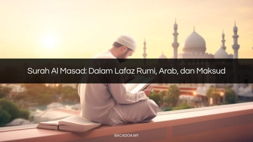 √ Surah Al Masad: Dalam Lafaz Rumi, Arab, dan Maksud